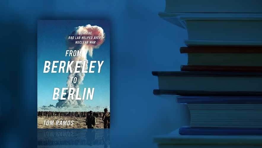 Book Review: From Berkeley to Berlin: How the Rad Lab Helped Avert ...