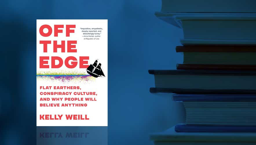 Book Review: Off the Edge: Flat Earthers, Conspiracy Culture, and Why ...